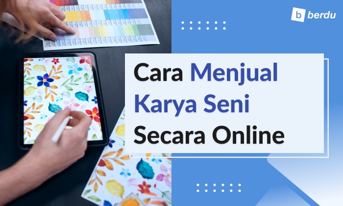 Cara Menjual Karya Seni Online dan Platform Pilihannya
