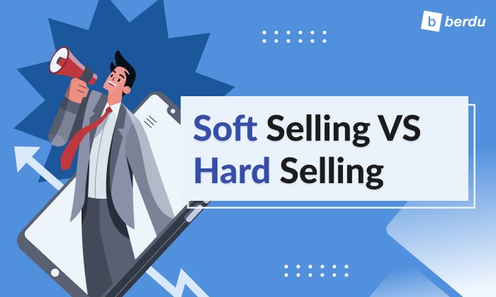 Apa Perbedaan Soft Selling dan Hard Selling?
