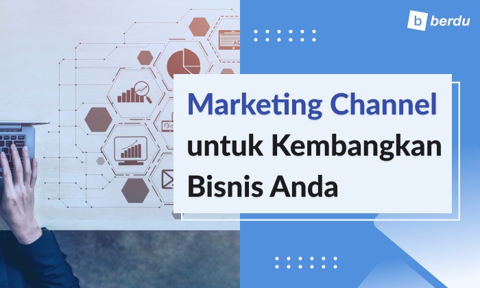 Marketing Channels untuk Kembangkan Bisnis