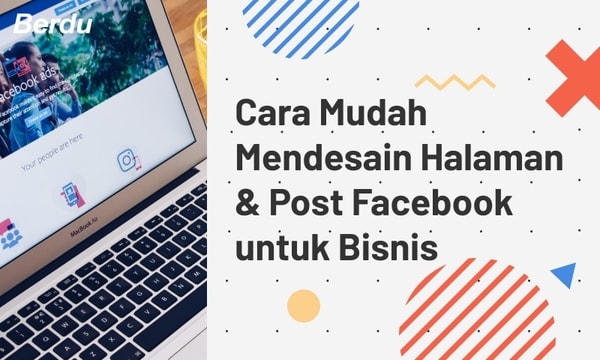 Cara Mudah Mendesain Halaman & Post Facebook untuk Bisnis