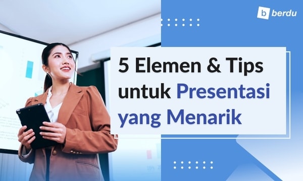 5 Elemen Presentasi Menarik dan Tips Presentasi untuk Curi Perhatian ...