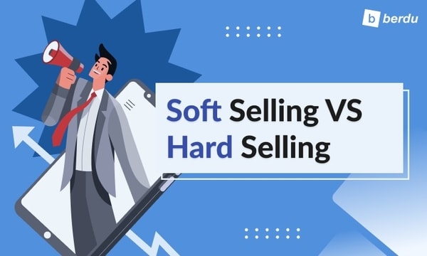 Apa Perbedaan Soft Selling dan Hard Selling?