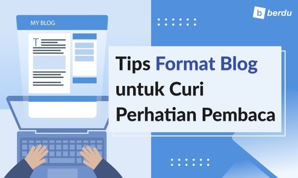 Tips Format Blog untuk Curi Perhatian Pembaca