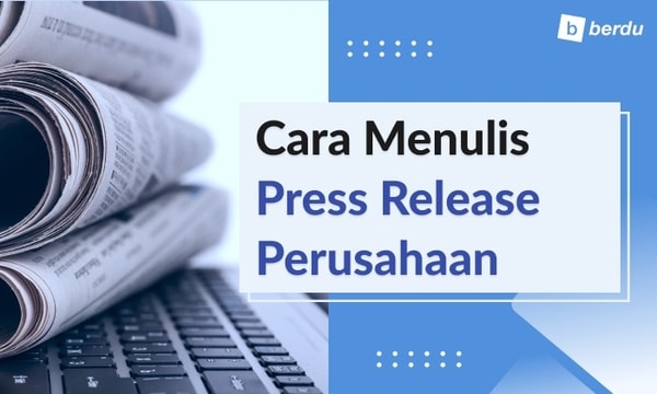 Cara Menulis Press Release dan Jenis-jenisnya